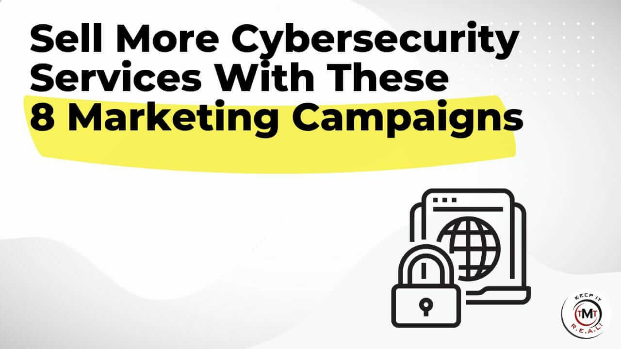 Sell More Cybersecurity Services With These Marketing Campaigns